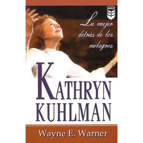 Kathryn Kuhlman La mujer detrás de los milagros - Wayne Warner ...