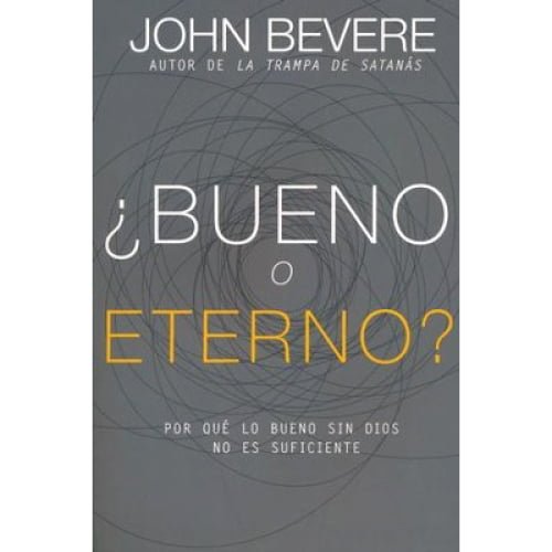 ¿Bueno o eterno? - John Bevere - Librería Kyrios
