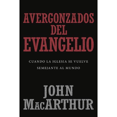 Avergonzados del evangelio - John F. MacArthur - Librería Kyrios