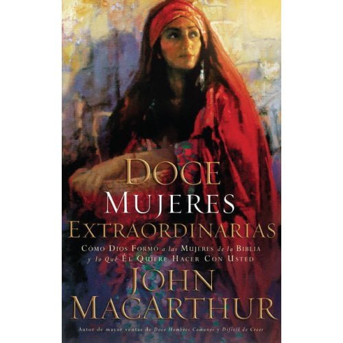 Doce mujeres extraordinarias - John F. MacArthur - Librería Kyrios