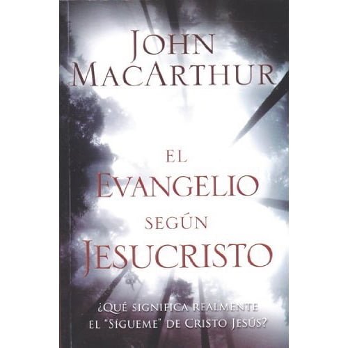 El Evangelio Segun Jesucristo - John F. MacArthur - Librería Kyrios
