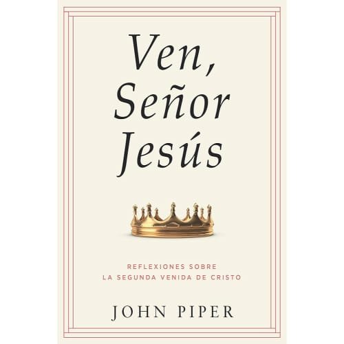 Ven, Señor Jesús - John Piper - Librería Kyrios