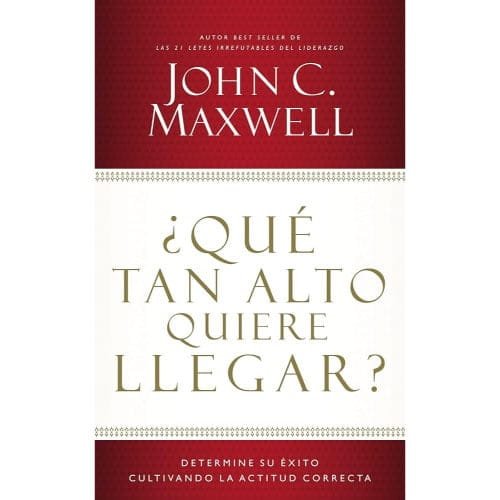 ¿Qué tan alto quiere llegar? - John Maxwell - Librería Kyrios