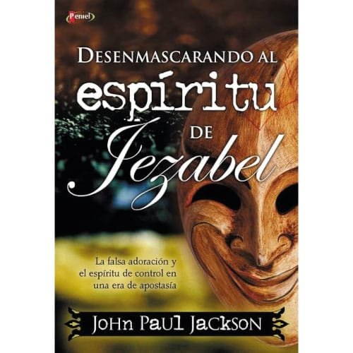Desenmascarando al espíritu de Jezabel - John P. Jackson - Librería Kyrios